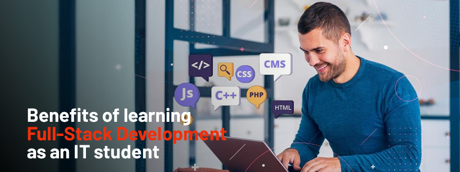 Benefits of learning full-stack development as an IT student