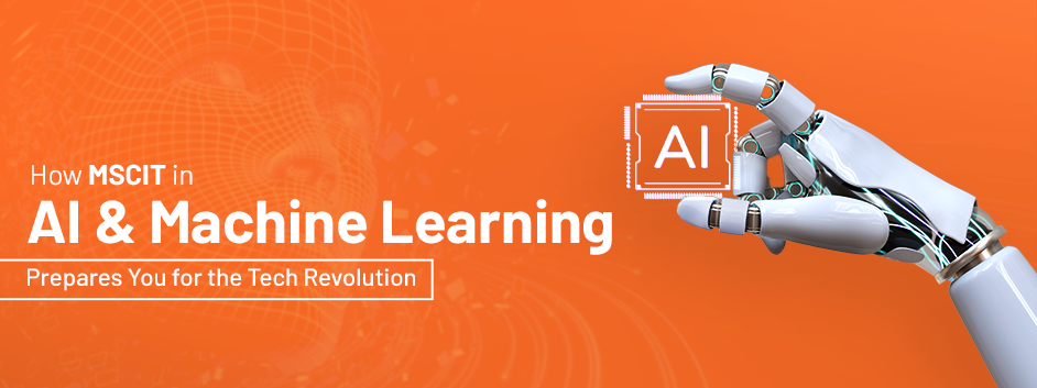 How MSCIT in AI & Machine Learning Prepares You for the Tech Revolution